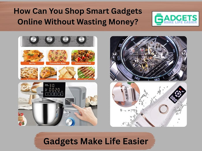 How Can You Shop Smart Gadgets Online Without Wasting Money?